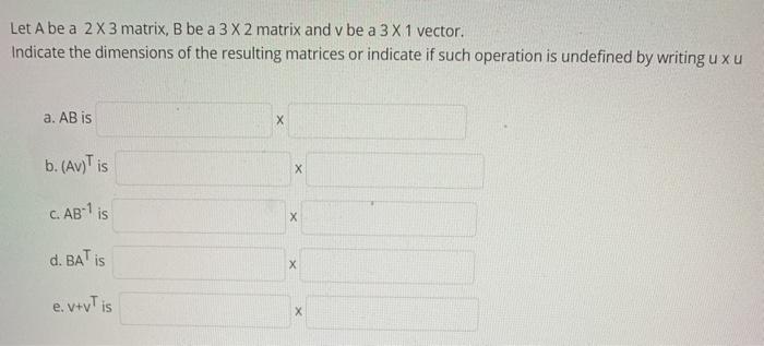 Solved Let A be a 2 X 3 matrix, B be a 3 X 2 matrix and v be | Chegg.com