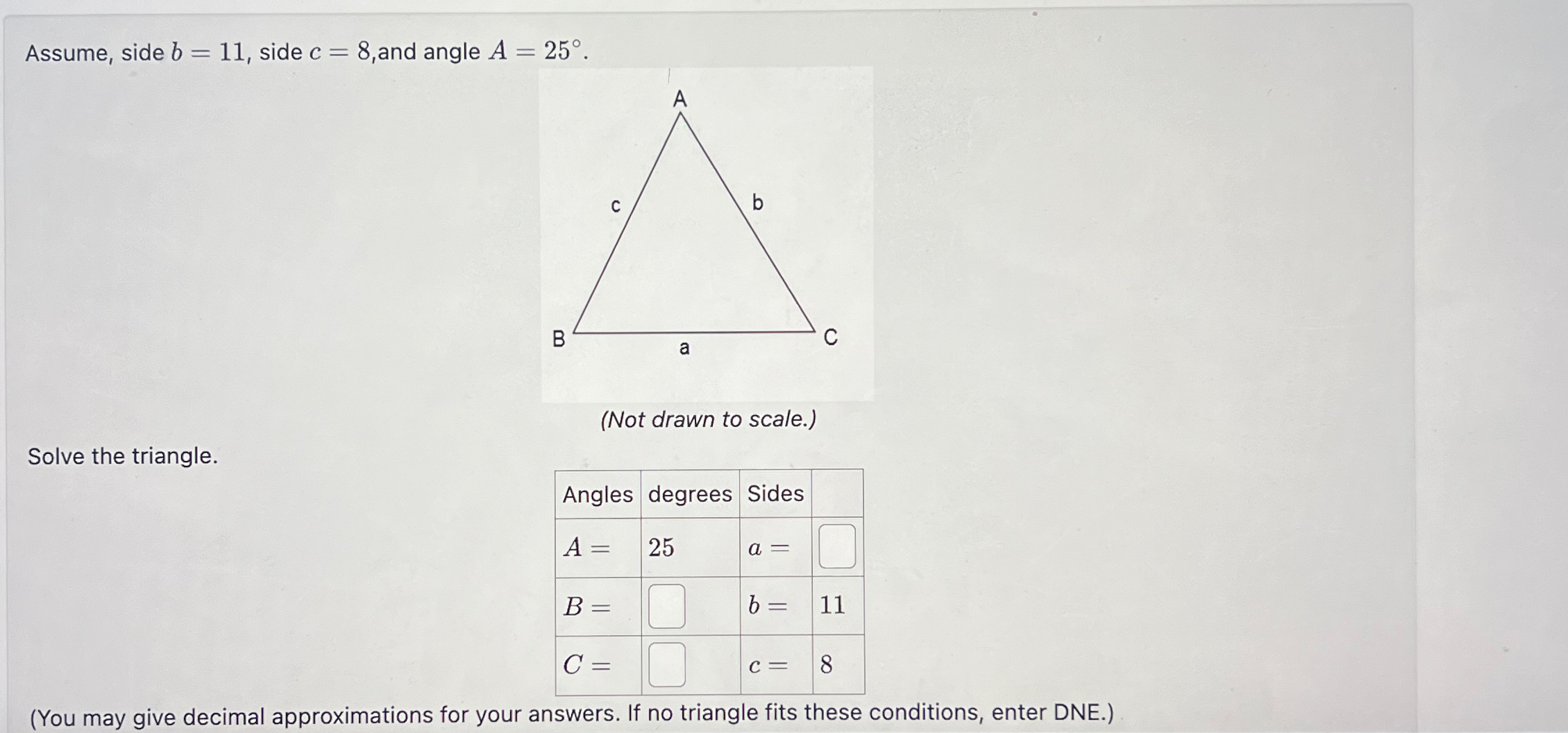 Solved Assume, side b=11, ﻿side c=8, ﻿and angle A=25°.(Not | Chegg.com