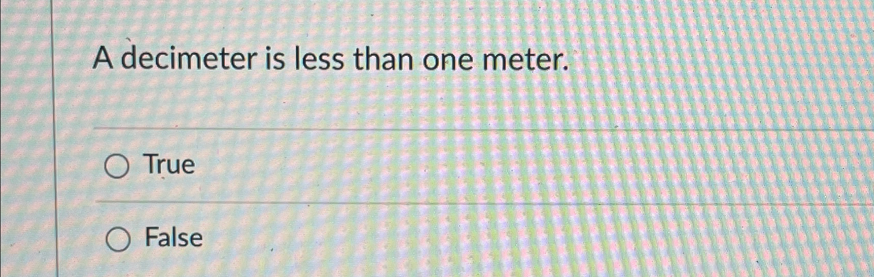 Solved A decimeter is less than one meter.TrueFalse | Chegg.com