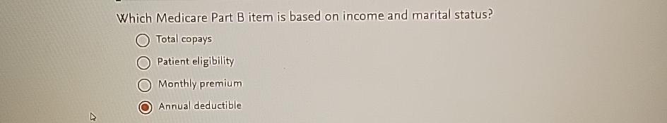 Solved Which Medicare Part B item is based on income and | Chegg.com