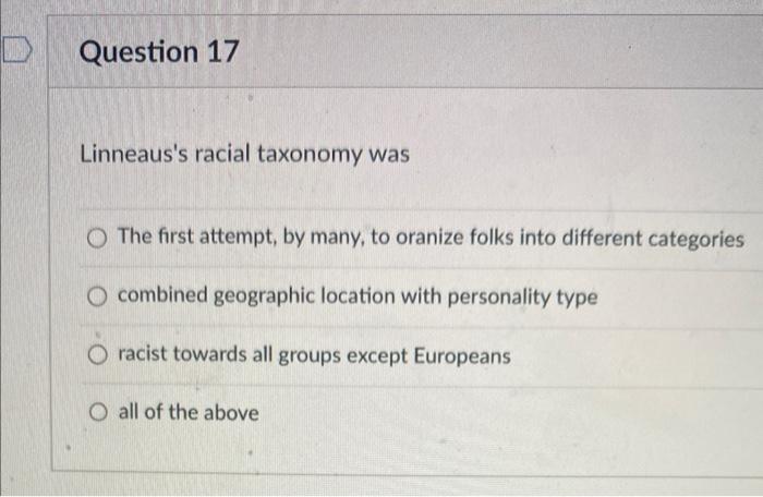 Linneaus's racial taxonomy was The first attempt, by | Chegg.com
