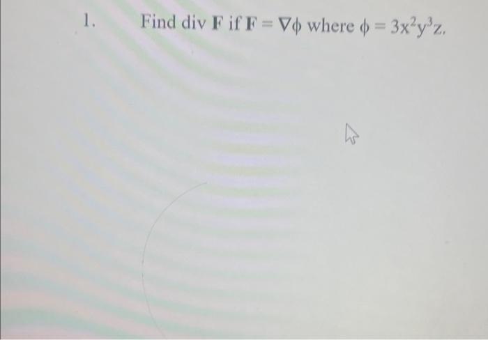 Solved Find divF if F=∇ϕ where ϕ=3x2y3z | Chegg.com
