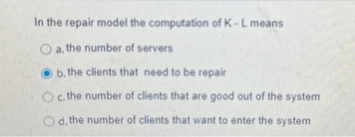 Solved In the repair model the computation of K- L means a. | Chegg.com