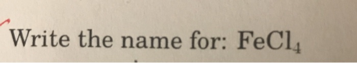Solved Write the name for: FeCl, Write the name for: P20; | Chegg.com