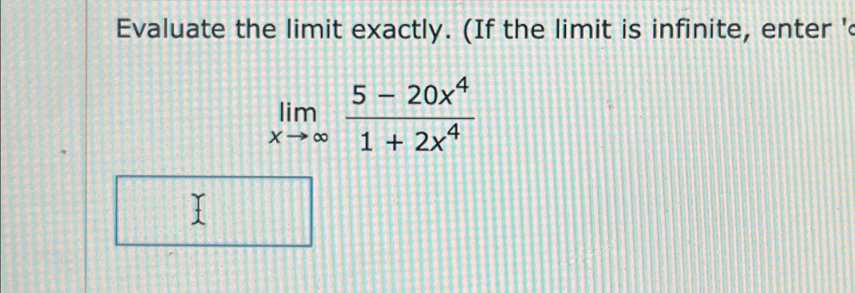 Solved Evaluate the limit exactly. (If the limit is | Chegg.com