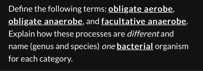 Solved Define the following terms: obligate aerobe, obligate | Chegg.com