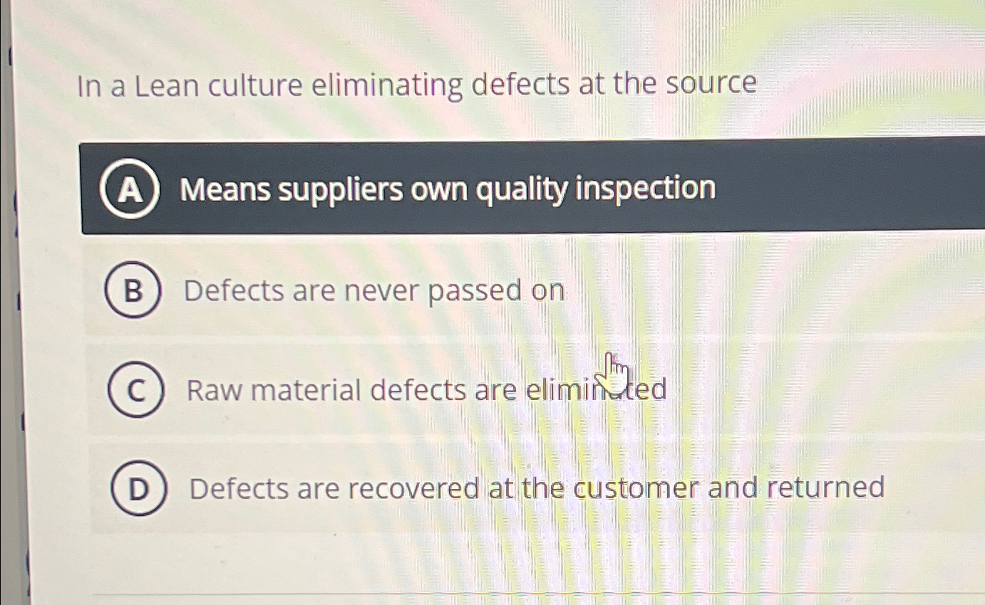 Solved In a Lean culture eliminating defects at the | Chegg.com