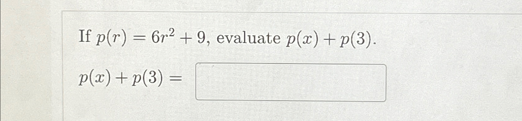 Solved If p(r)=6r2+9, ﻿evaluate p(x)+p(3)p(x)+p(3)= | Chegg.com