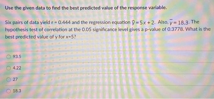 Solved Use the given data to find the best predicted value | Chegg.com