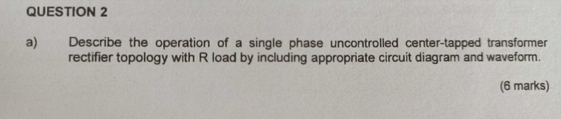 Solved a) Describe the operation of a single phase | Chegg.com