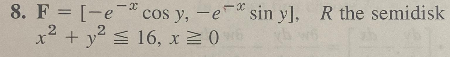 Solved F=[-e-xcosy,-e-xsiny],R ﻿the semidisk | Chegg.com