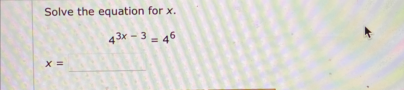 Solve the equation for x.43x-3=46x= | Chegg.com