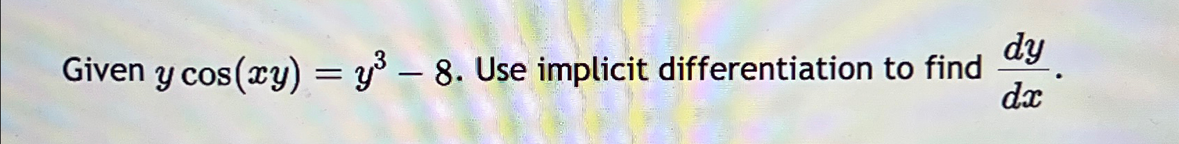 Solved Given ycos(xy)=y3-8. ﻿Use implicit differentiation to | Chegg.com