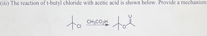 Solved Iii The Reaction Of T Butyl Chloride With Acetic