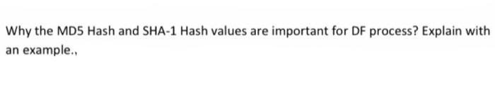 Solved Why the MD5 Hash and SHA-1 Hash values are important | Chegg.com