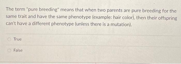 Solved The term "pure breeding" means that when two parents | Chegg.com