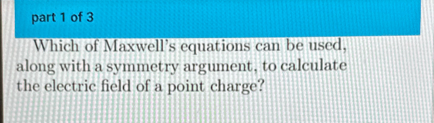 Solved part 1 ﻿of 3Which of Maxwell's equations can be used, | Chegg.com