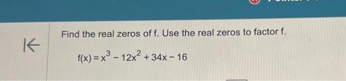 Solved Find the real zeros of f. Use the real zeros to | Chegg.com