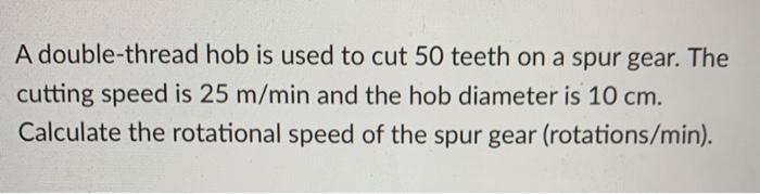 Solved A double-thread hob is used to cut 50 teeth on a spur | Chegg.com