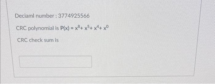 Solved Deciaml number : 3774925566 CRC polynomial is | Chegg.com