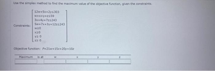 Solved Use the simplex method to find the maximum value of | Chegg.com