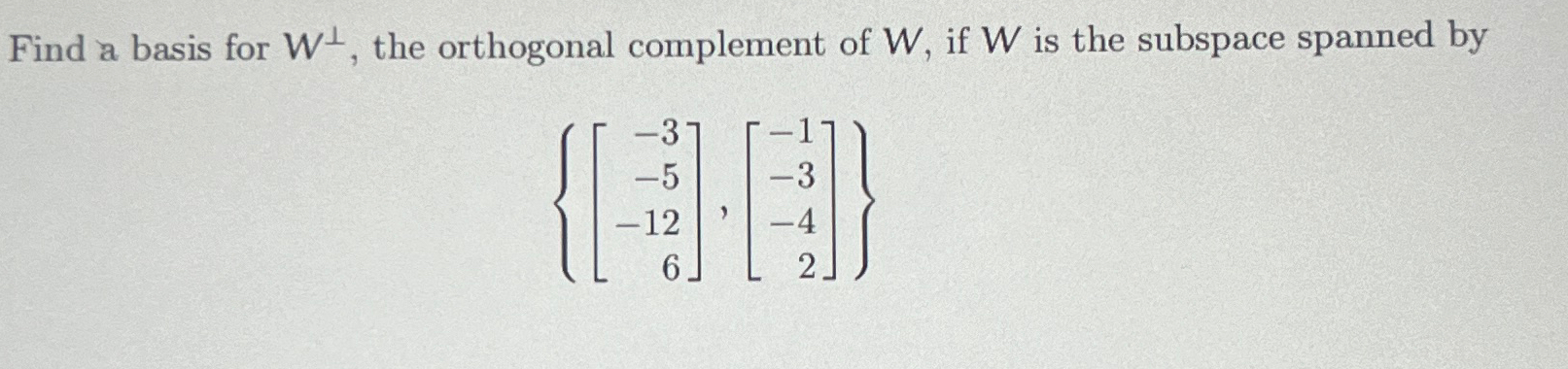 Solved Find a basis for , ﻿the orthogonal complement of W, | Chegg.com