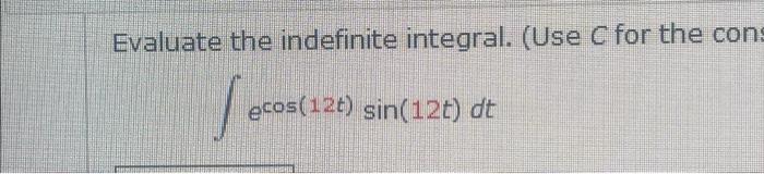 Solved Evaluate the indefinite integral. (Use C for the con | Chegg.com
