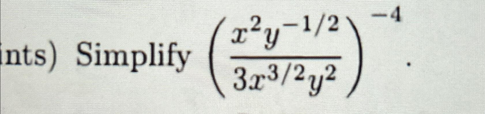 Solved ints) ﻿Simplify (x2y-123x32y2)-4 | Chegg.com