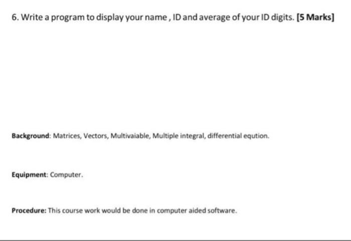 Solved 6 Write A Program To Display Your Name Id And