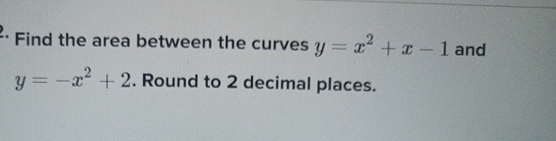 Solved Find the area between the curves y=x2+x-1 ﻿and | Chegg.com