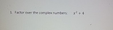 Solved Factor over the complex numbers: x2+4 | Chegg.com