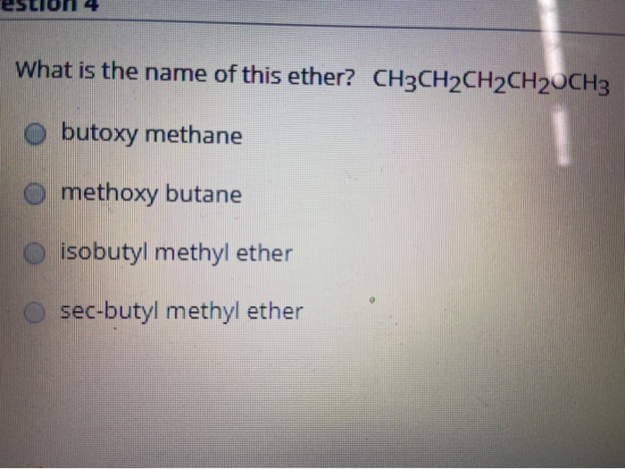 Solved estion 4 What is the name of this ether? | Chegg.com