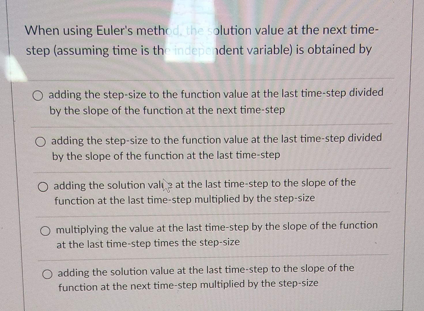 Solved When using Euler's method, the solution value at the | Chegg.com
