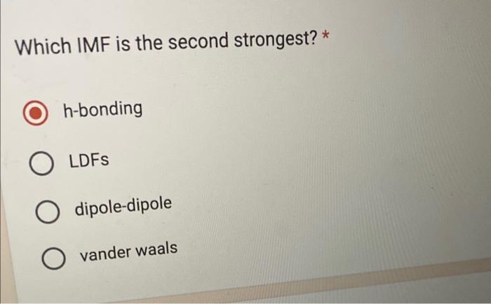 Solved Which IMF is the second strongest? * h-bonding LDFs | Chegg.com