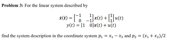 Solved Problem 3: For the linear system described by | Chegg.com