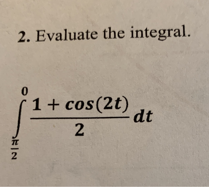 Solved 2. Evaluate the integral. (1 + cos(2t), dt | Chegg.com