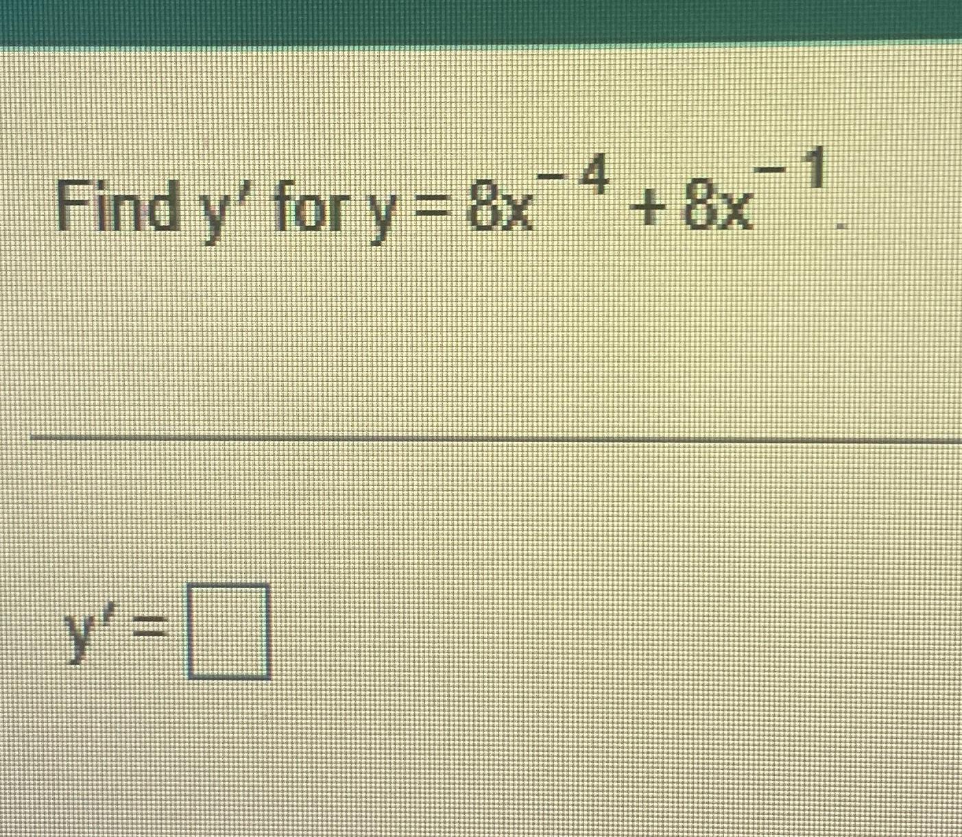 Solved Find y' ﻿for y=8x-4+8x-1y'= | Chegg.com