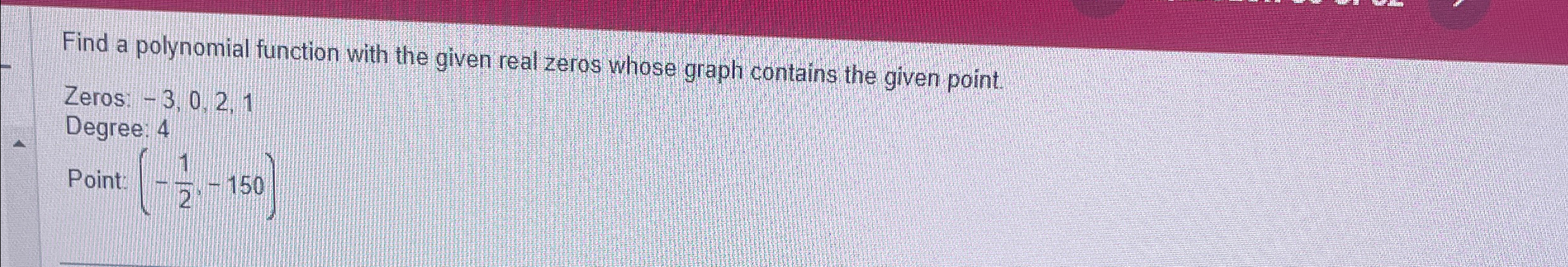 Solved Find a polynomial function with the given real zeros | Chegg.com