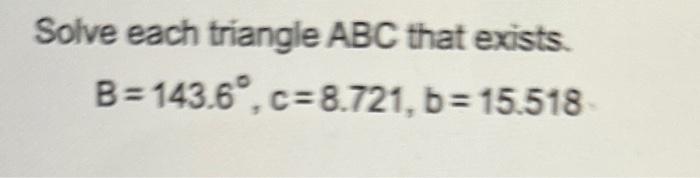 Solved Solve each triangle ABC that exists. B=34∘54′a=38.5 | Chegg.com