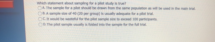 Solved Which statement about sampling for a pilot study is | Chegg.com