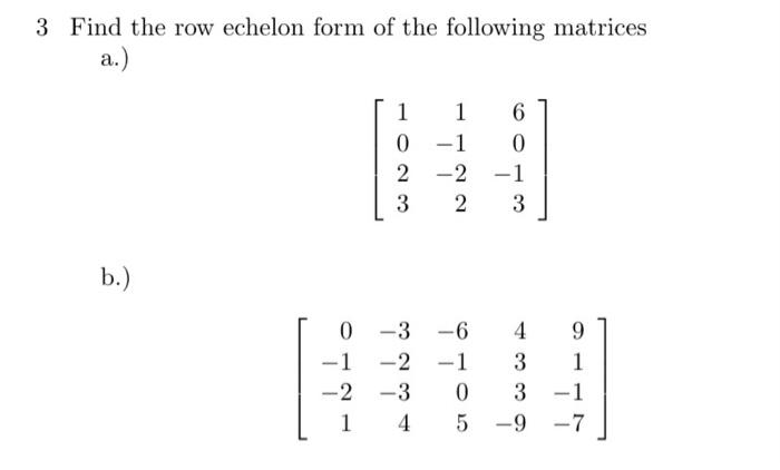 Solved 3 Find the row echelon form of the following matrices | Chegg.com