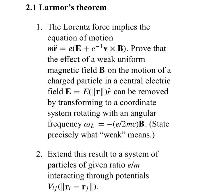 Solved 2.1 Larmor's theorem 1. The Lorentz force implies the | Chegg.com