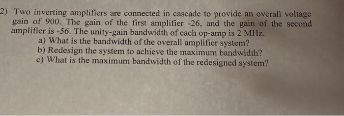 Solved 2) Two inverting amplifiers are connected in cascade | Chegg.com