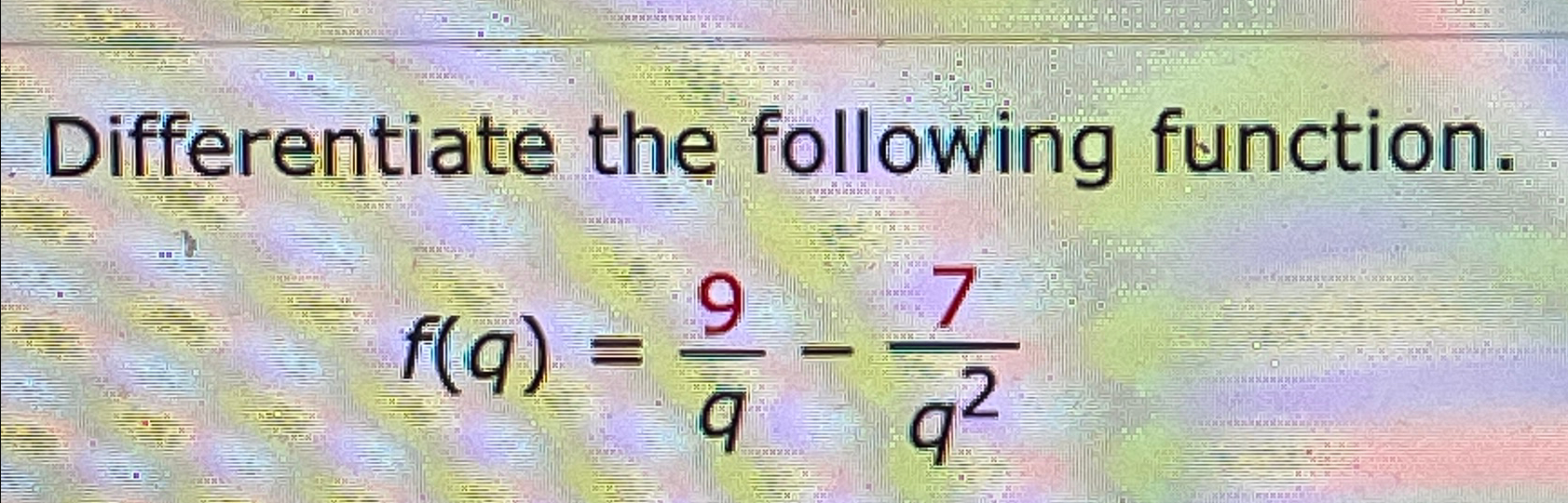 Solved Differentiate the following function.f(q)=9q-7q2 | Chegg.com