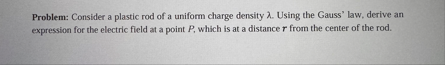 Solved Problem: Consider a plastic rod of a uniform charge | Chegg.com