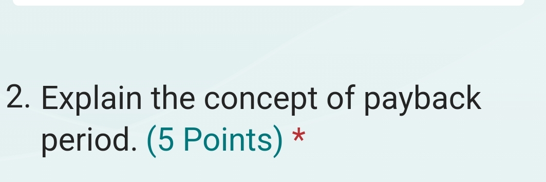 Solved Explain the concept of payback period. (5 ﻿Points) * | Chegg.com