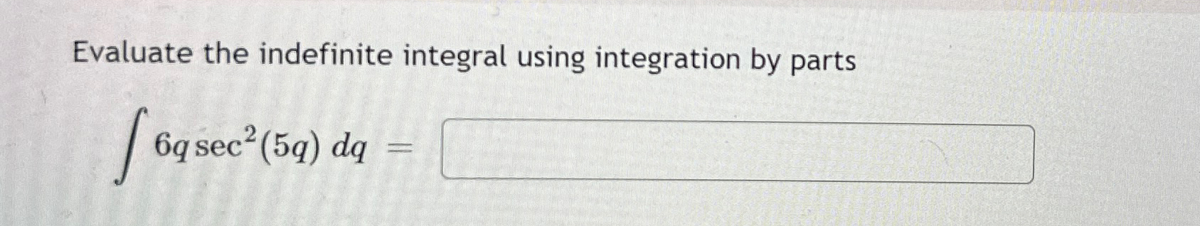 Solved Evaluate the indefinite integral using integration by | Chegg.com Solved Evaluate the indefinite integral using integration by | Chegg.com