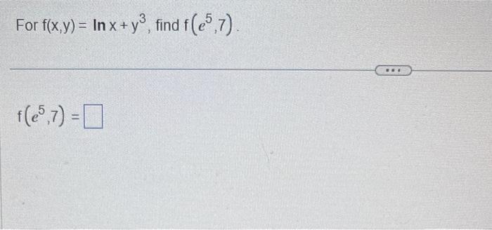 Solved For f(x,y)=lnx+y3 f(e5,7)=For the function | Chegg.com