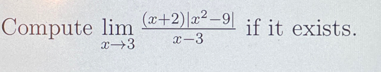 Solved Compute limx→3(x+2)|x2-9|x-3 ﻿if it exists. | Chegg.com