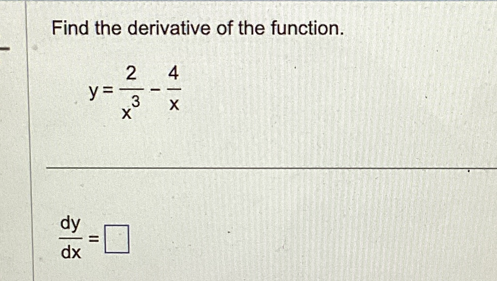 Solved Find the derivative of the function.y=2x3-4xdydx= | Chegg.com